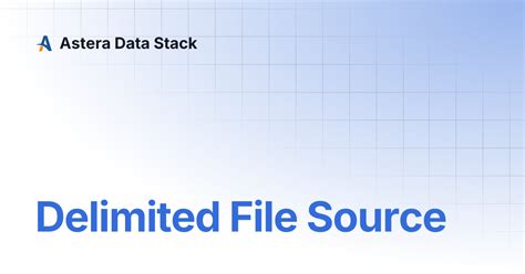 Delimited File Source Astera Data Stack
