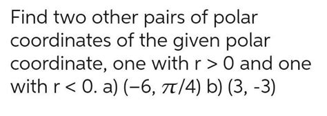 [answered] Find Two Other Pairs Of Polar Coordinates Of The Given Polar Kunduz