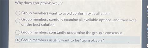 Solved Why Does Groupthink Occurgroup Members Want To Avoid