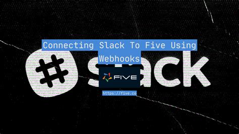 connecting slack to five using webhooks by dom five co medium
