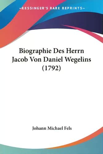 Biographie Des Herrn Jacob Von Daniel Wegelins 1792 De Fels Johann