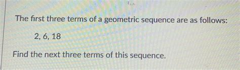 solved the first three terms of a geometric sequence are as follows 2