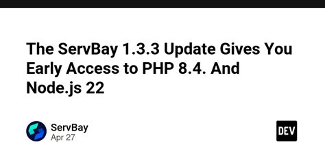 The Servbay 133 Update Gives You Early Access To Php 84 And Nodejs 22 Dev Community