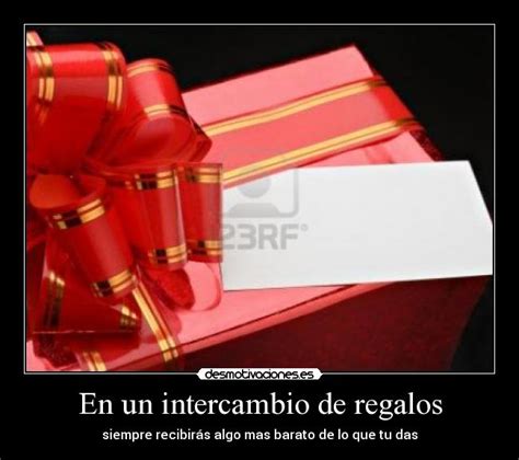 En Un Intercambio De Regalos Desmotivaciones