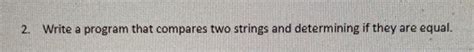 Solved 2 Write A Program That Compares Two Strings And