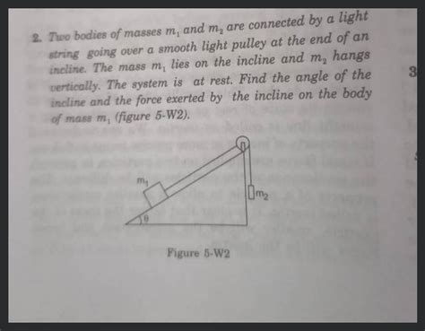 2 Two Bodies Of Masses M1 And M2 Are Connected By A Light String Going