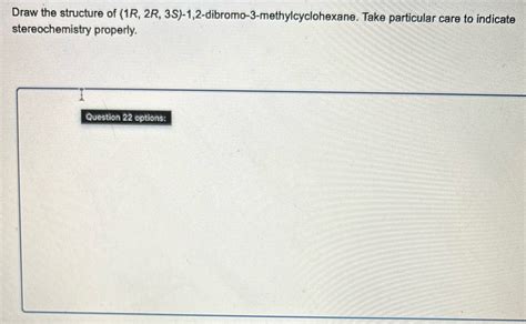[Solved] Draw the structure of (1R, 2R, 3S)-1,2-dibromo-3-methylcyclohexane.... | Course Hero