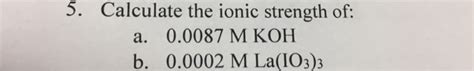 Solved 5 Calculate The Ionic Strength Of A 0 0087 M Koh B
