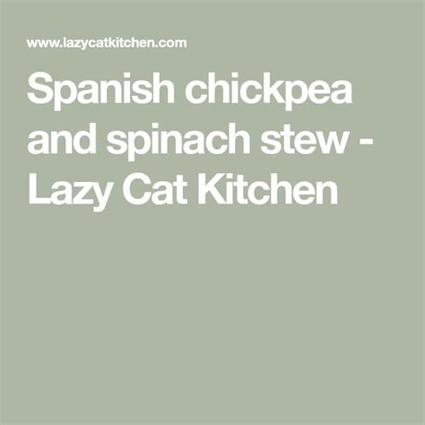 Spanish Chickpea And Spinach Stew Lazy Cat Kitchen Рецепт
