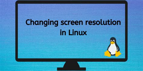 How To Change Screen Resolution In Linux Linuxfordevices