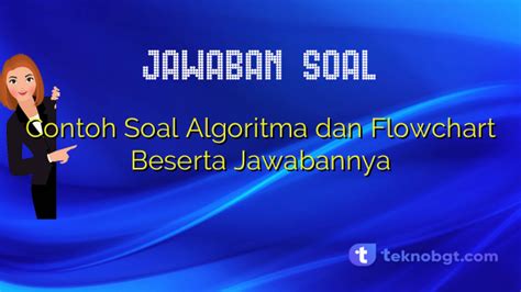 contoh soal algoritma dan flowchart beserta jawabannya tekno banget