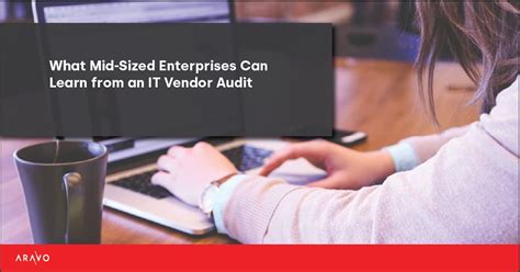 What Mid Sized Enterprises Can Learn From An IT Vendor Audit Aravo