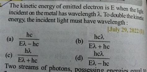 The Kinetic Energy Of Emitted Electron Is E When The Light Incident On Th