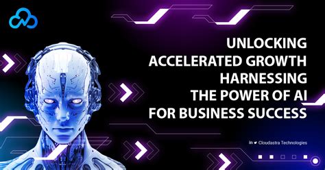 Unlocking Accelerated Growth Harnessing The Power Of Ai For Business Success