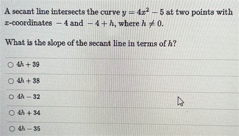 A Secant Line Intersects The Curve Y 4x 2 5 At Two Points With X