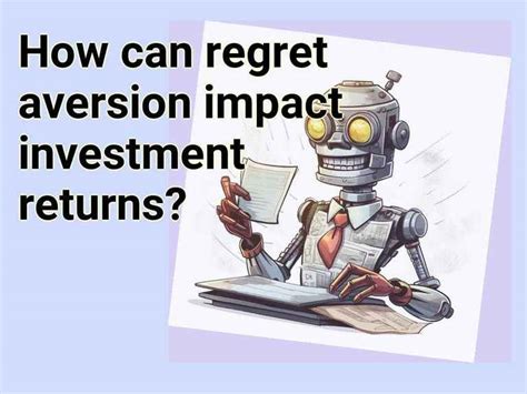 How Can Regret Aversion Impact Investment Returns Financegovcapital