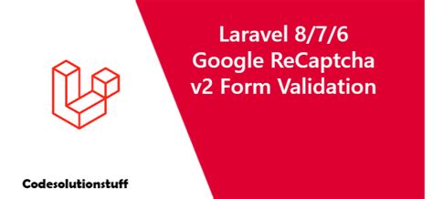 Laravel Google ReCaptcha In This Section You Will Learn How To