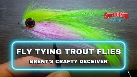 Fly Tying Trout Flies Pro Staff On The Bench Brents Crafty Deceiver