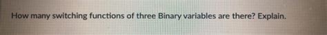 Solved How Many Switching Functions Of Three Binary