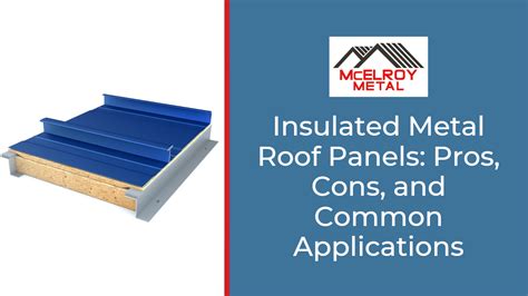 Insulated Metal Roof Panels Pros Cons And Common Applications