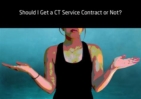 Should You Get A Ct Service Contract Or Not