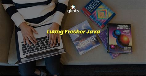 Mức Lương Fresher Java Là Bao Nhiêu Glints Vietnam Blog