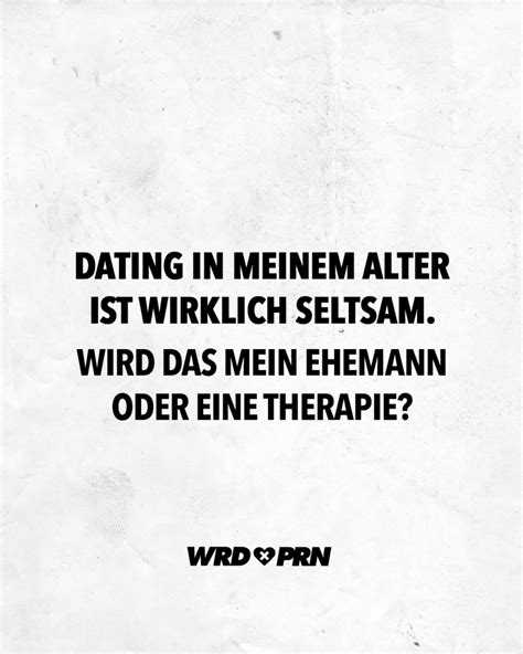 Dating In Meinem Alter Ist Wirklich Seltsam Wird Das Mein Ehemann Oder Eine Therapie VISUAL