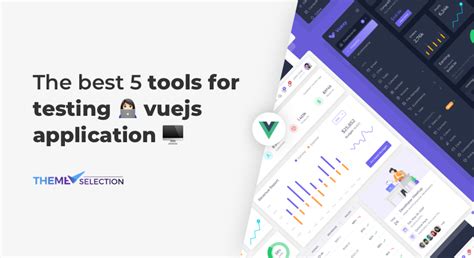 5 Best Tools For Testing Vuejs Application Themeselection