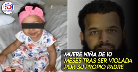 Muere Niña De 10 Meses Tras Ser Abusada Por Su Propio Padre