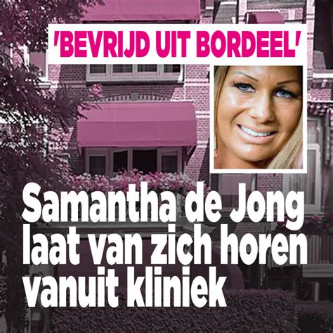 Samantha De Jong Laat Van Zich Horen Vanuit Kliniek Bevrijd Uit Bordeel Ditjes En Datjes