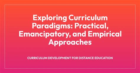Exploring Curriculum Paradigms Practical Emancipatory And Empirical