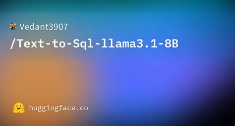 Vedant Text To Sql Llama B Hugging Face