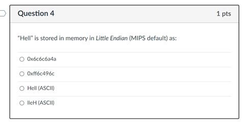 Solved Question 4 1 Pts Hell” Is Stored In Memory In Little