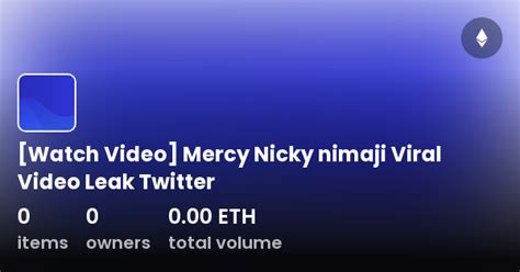 Watch Video Mercy Nicky Nimaji Viral Video Leak Twitter Collection