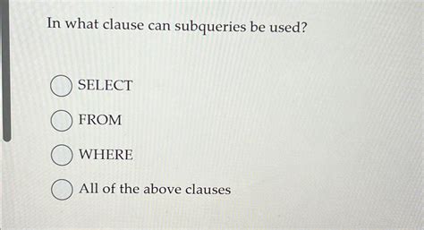 Solved In What Clause Can Subqueries Be Chegg