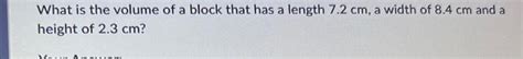 Solved What Is The Volume Of A Block That Has A Length Chegg Com