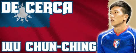 La Balompedia De Cerca Wu Chun Ching