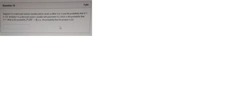 Solved Question 10 7 Pts Suppose X Is A Bernoulli Random