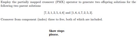 Solved Employ The Partially Mapped Crossover Pmx Operator