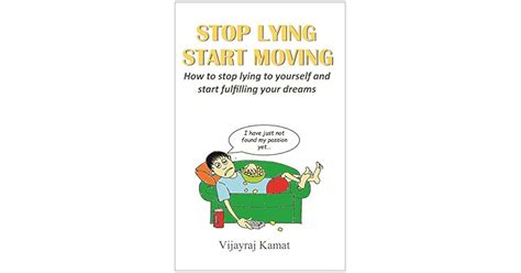 Stop Lying Start Moving How To Stop Lying To Yourself And Start