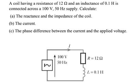 A Coil Having A Resistance Of 12 O And An Inductance Of 01 H Is Connected Across A 100 V 50 Hz