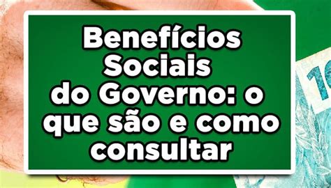 Benefícios Sociais do Governo o que são e como consultar João Financeira