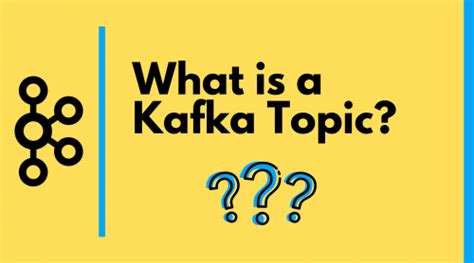 What Is A Kafka Topic