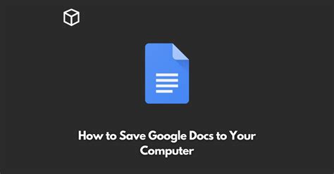 How To Save Google Docs To Your Computer Programming Cube