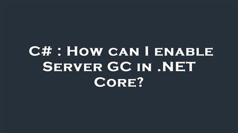C How Can I Enable Server Gc In Net Core Youtube
