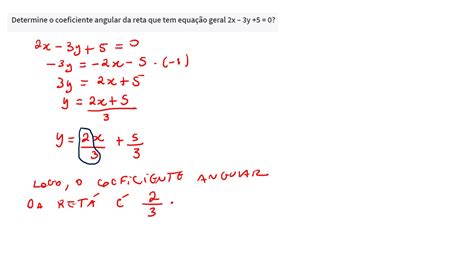 Determine o coeficiente angular da reta que tem equação geral 2x 3y