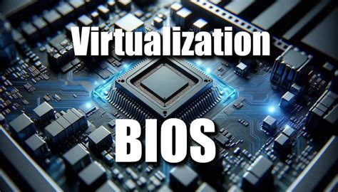 Enabling Virtualization In Bios A Step By Step Guide Gamehub Plus