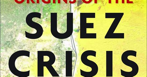 Origins Of The Suez Crisis Postwar Development Diplomacy And The