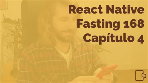 React Native Fasting 168 Capítulo 4 Reactnative Reactjs Youtube