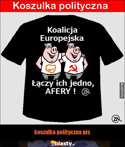 Koszulka Polityczna Pis Memy Gify I Mieszne Obrazki Facebook Tapety Demotywatory Zdj Cia